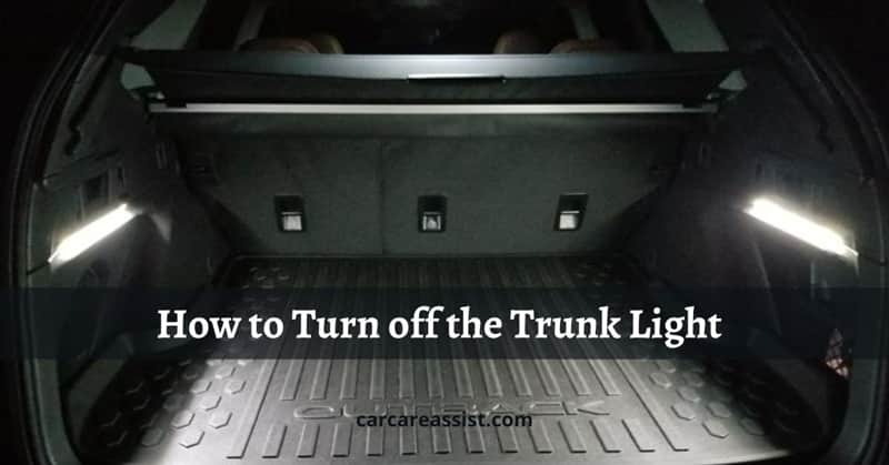 How To Turn Off The Trunk Light Easy Guide Car Care Assist
